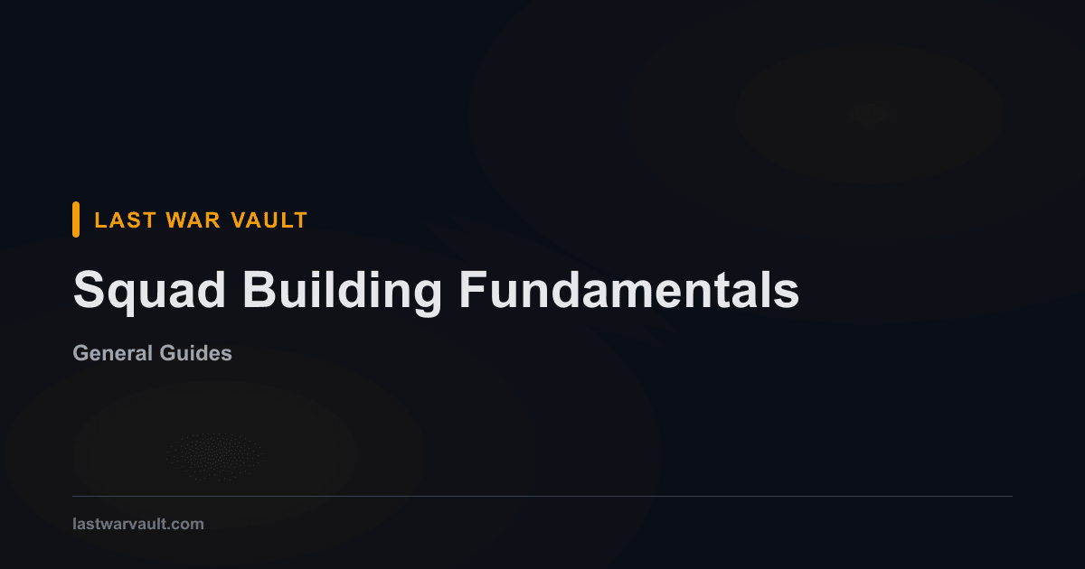 Squad Building Fundamentals | Last War Vault